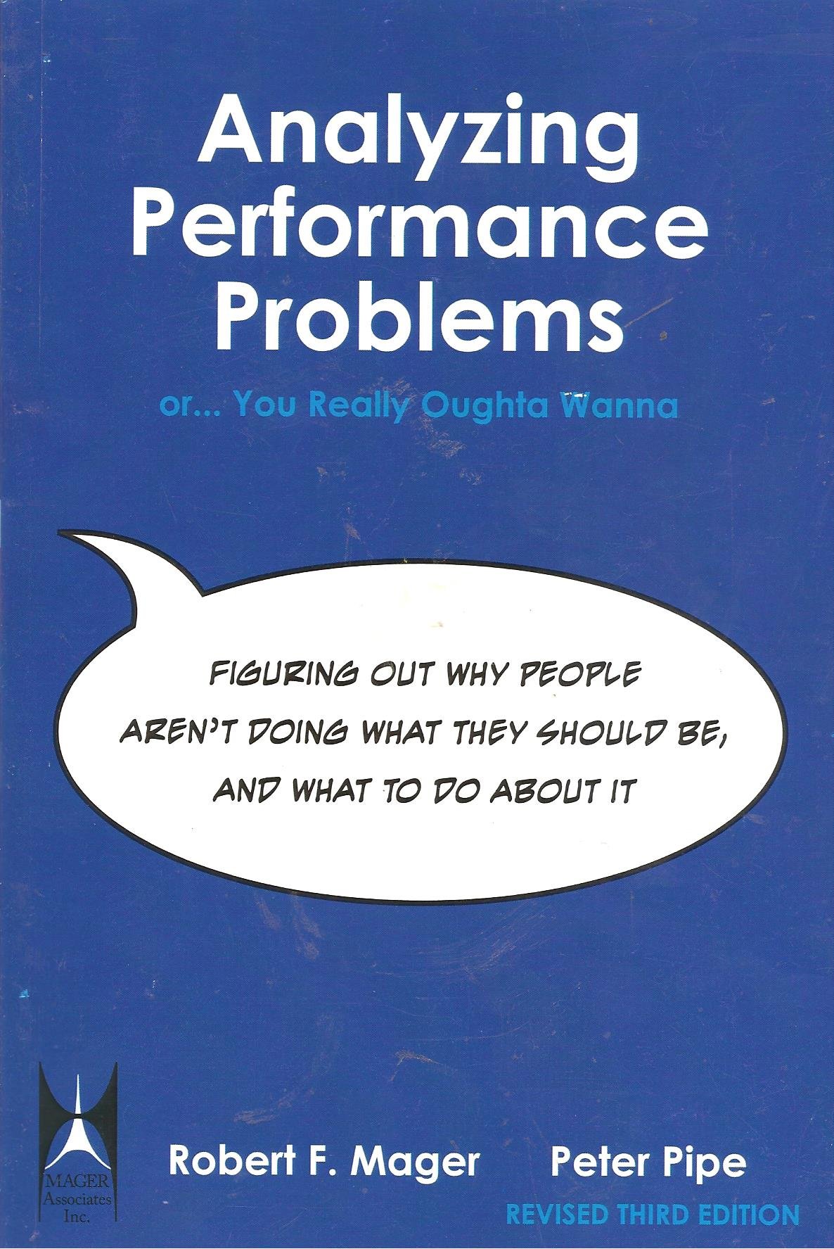 Analyzing Performance Problems: Robert F. Mager and Peter Pipe ...