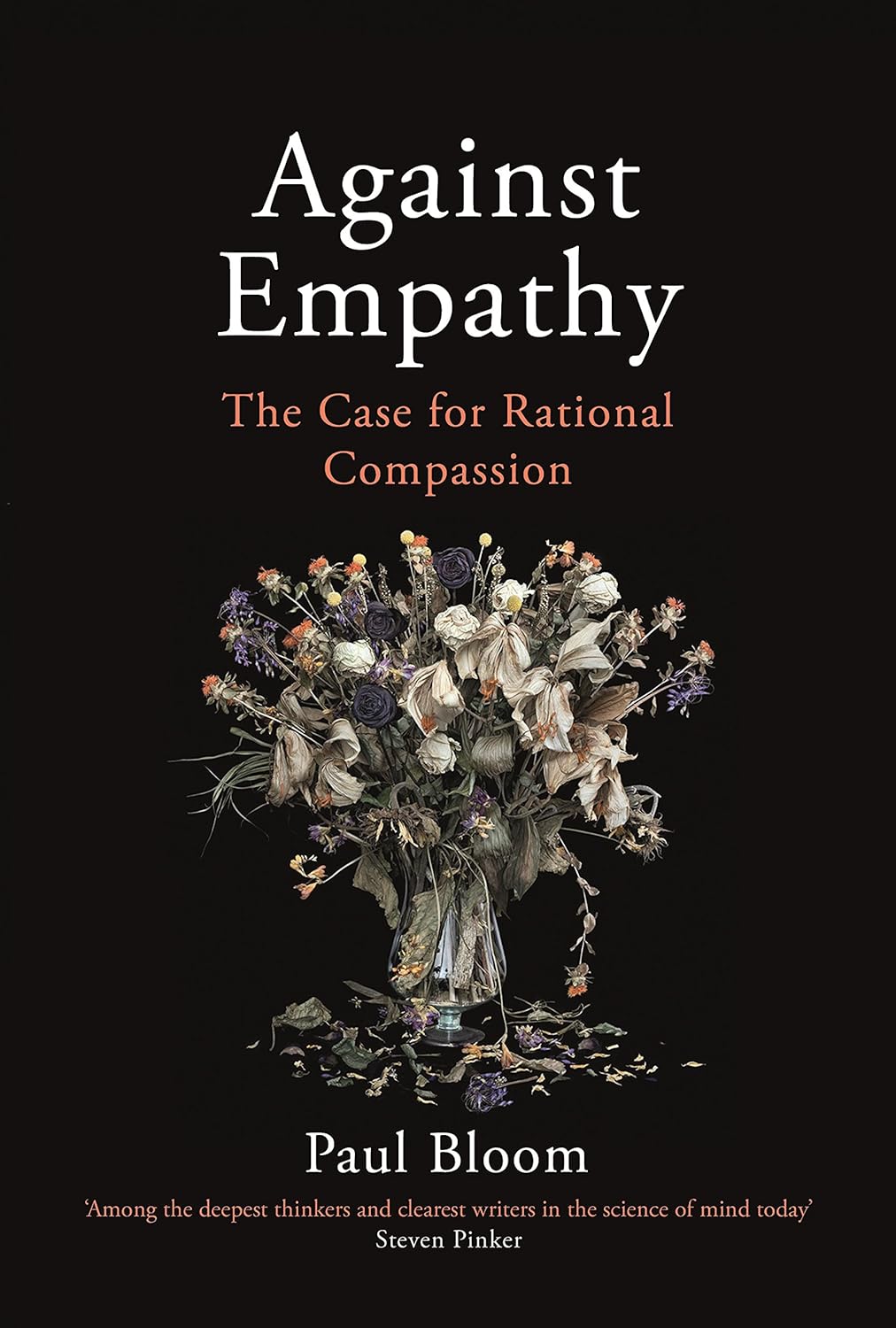 Against Empathy: The Case for Rational Compassion: BLOOM, PAUL ...