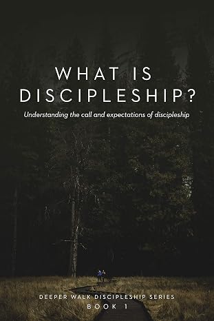 What is Discipleship?: Understanding the Call and Expectations of ...