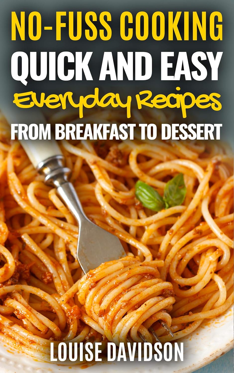 Amazon.com: Quick and Easy Everyday Recipes From Breakfast to Dessert ...