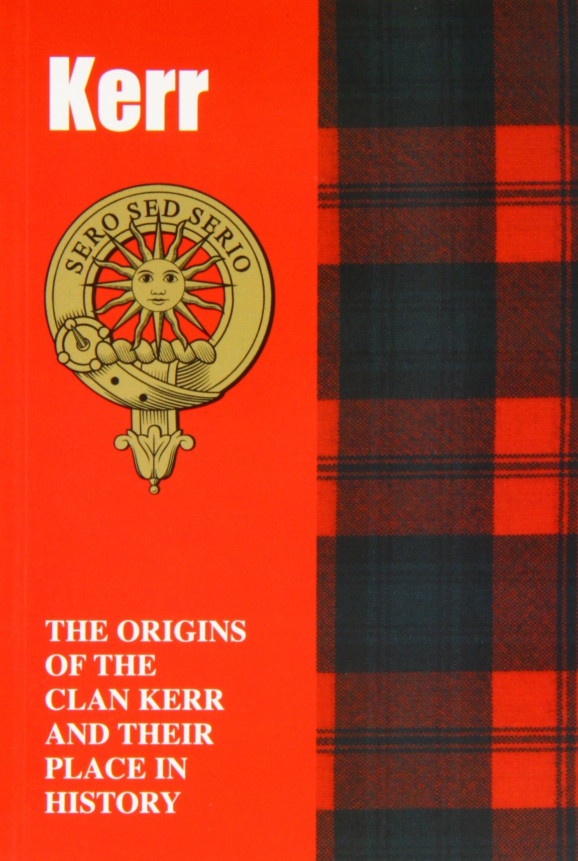 Kerr: The Origins of the Clan Kerr and Their Place in History (Scottish ...