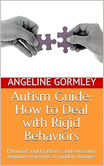 Amazon.com: Autism Guide: How to Deal with Rigid Behaviors: Eliminate ...