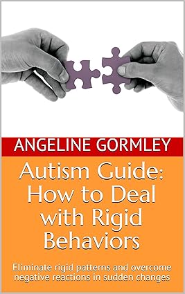 Amazon.com: Autism Guide: How to Deal with Rigid Behaviors: Eliminate ...