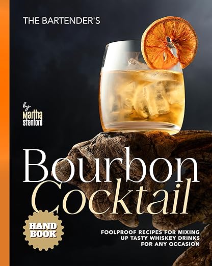 Amazon.com: The Bartender's Bourbon Cocktail Handbook: Foolproof Recipes for Mixing Up Tasty ...