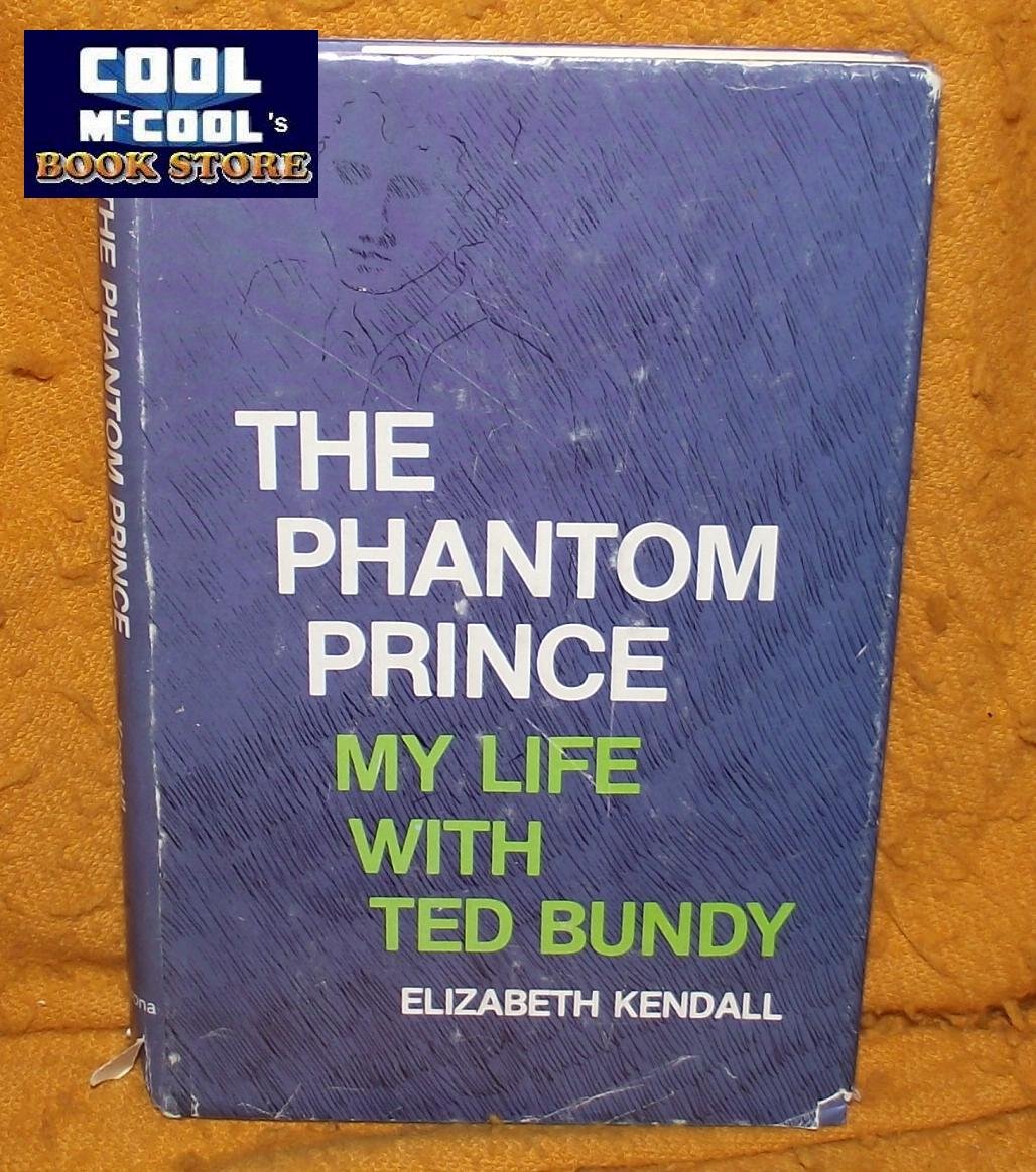 The Phantom Prince: My Life with Ted Bundy: Kendall, Elizabeth ...