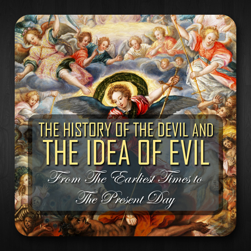 The History of the Devil and the Idea of Evil from the Earliest Times ...