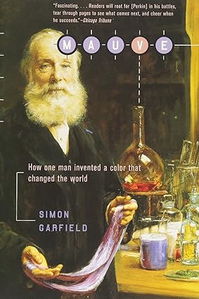 Mauve: How One Man Invented a Color That Changed the World: Garfield ...