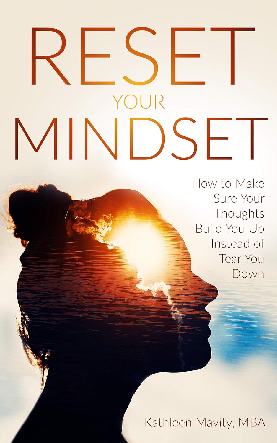 Reset Your Mindset: How to Make Sure Your Thoughts Build You Up Instead ...