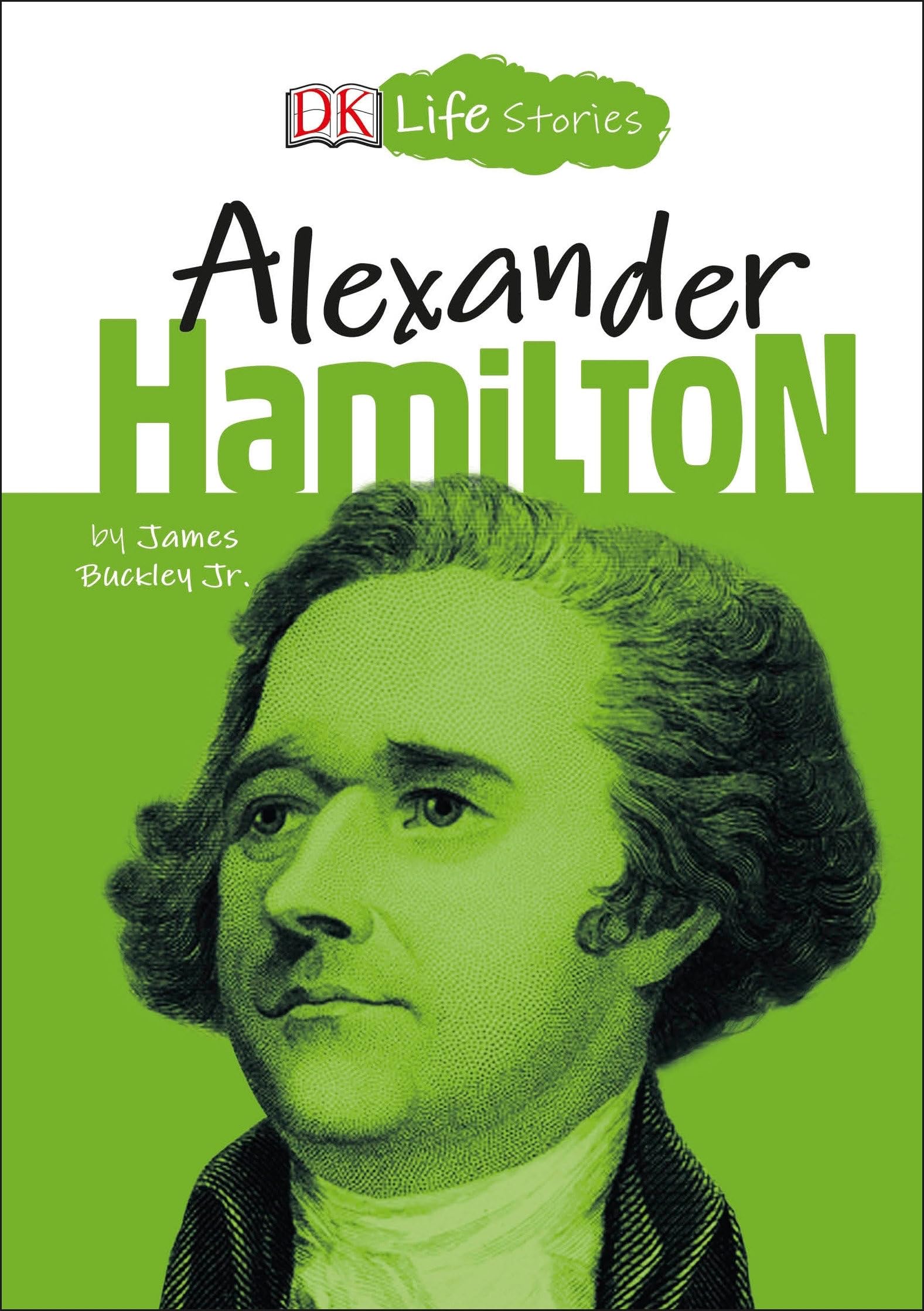 DK Life Stories: Alexander Hamilton: Buckley Jr., James, Ager ...