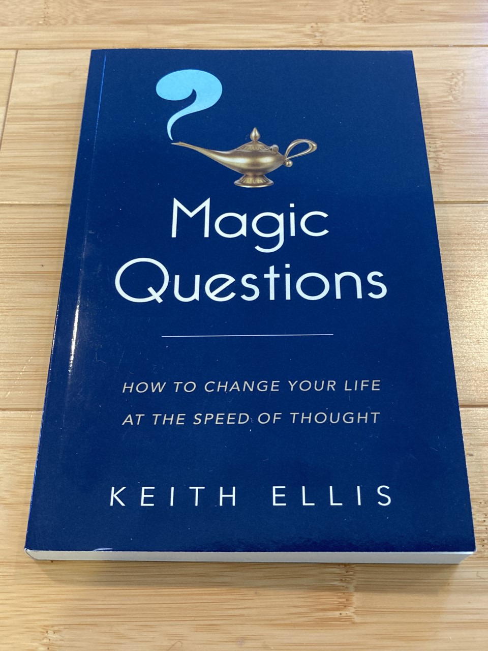 Magic Questions: How to Change Your Life at the Speed of Thought (Magic ...