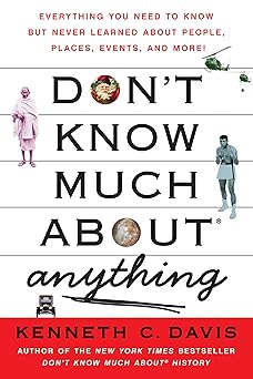 Don't Know Much About® Anything: Everything You Need to Know but Never ...