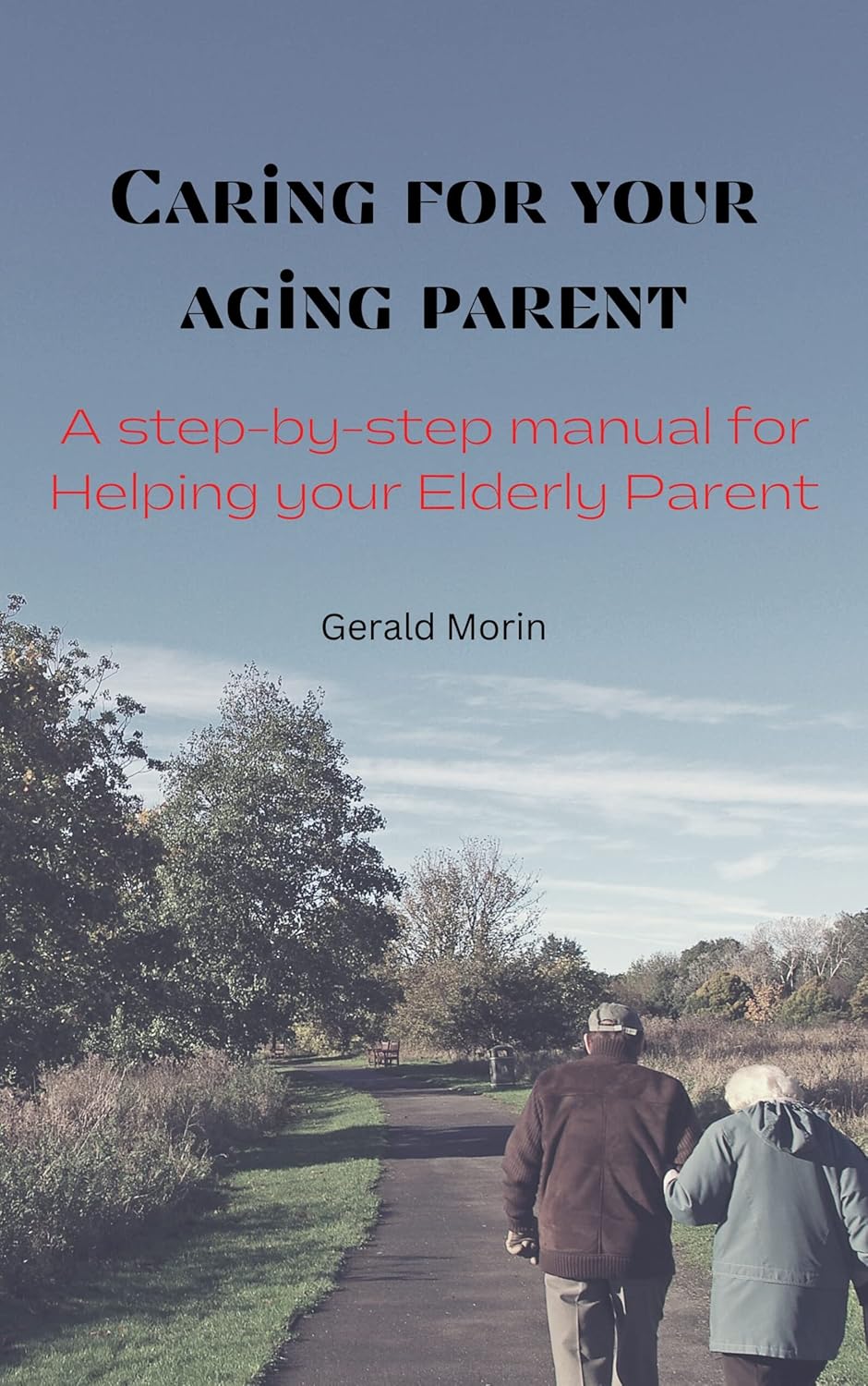 Caring for your Aging Parent: A step-by-step manual for Helping your ...