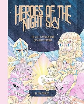 Heroes of the Night Sky: The Greek Myths Behind the Constellations ...