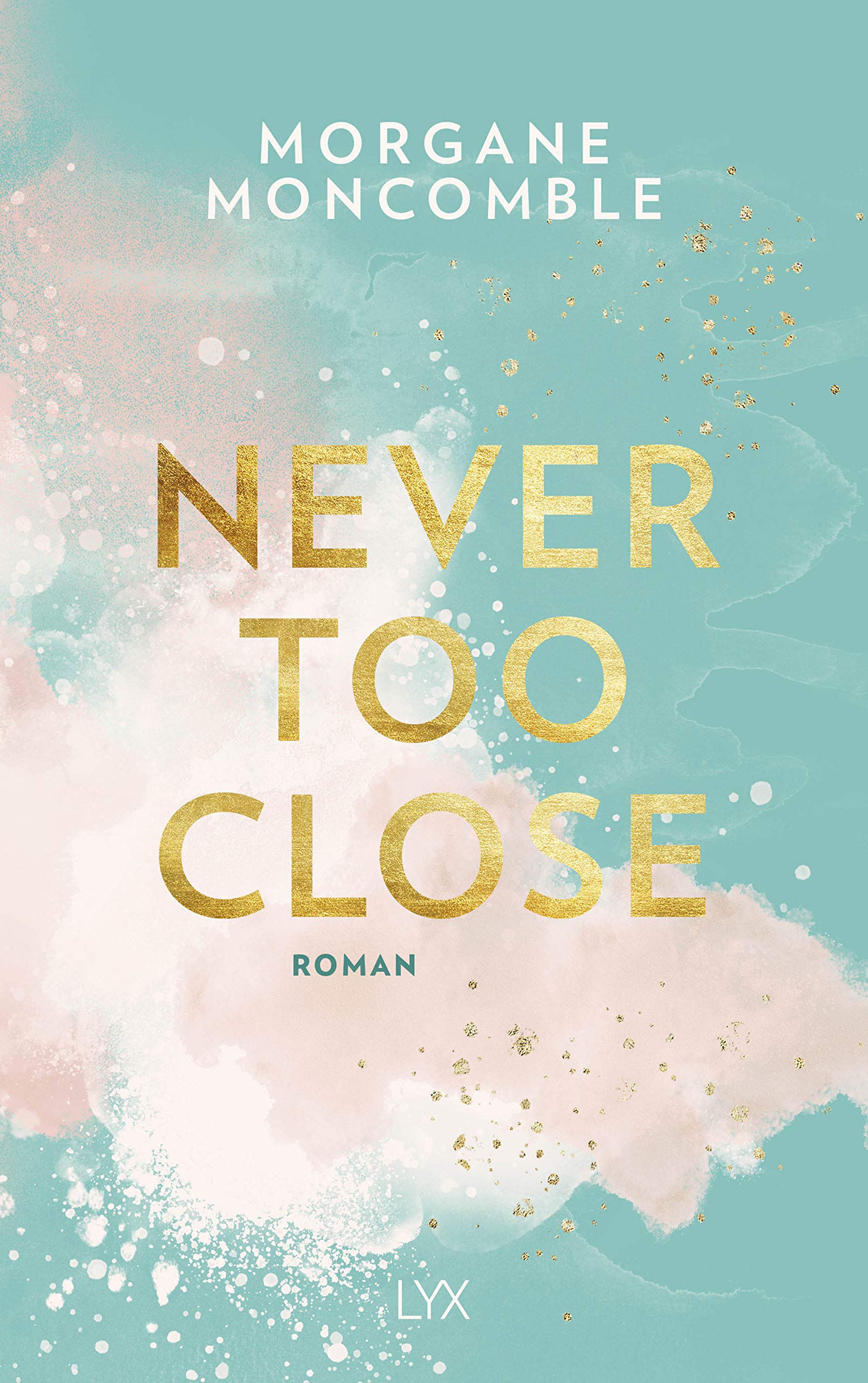 Never Too Close: Roman : Moncomble, Morgane, Werner-Richter, Ulrike ...