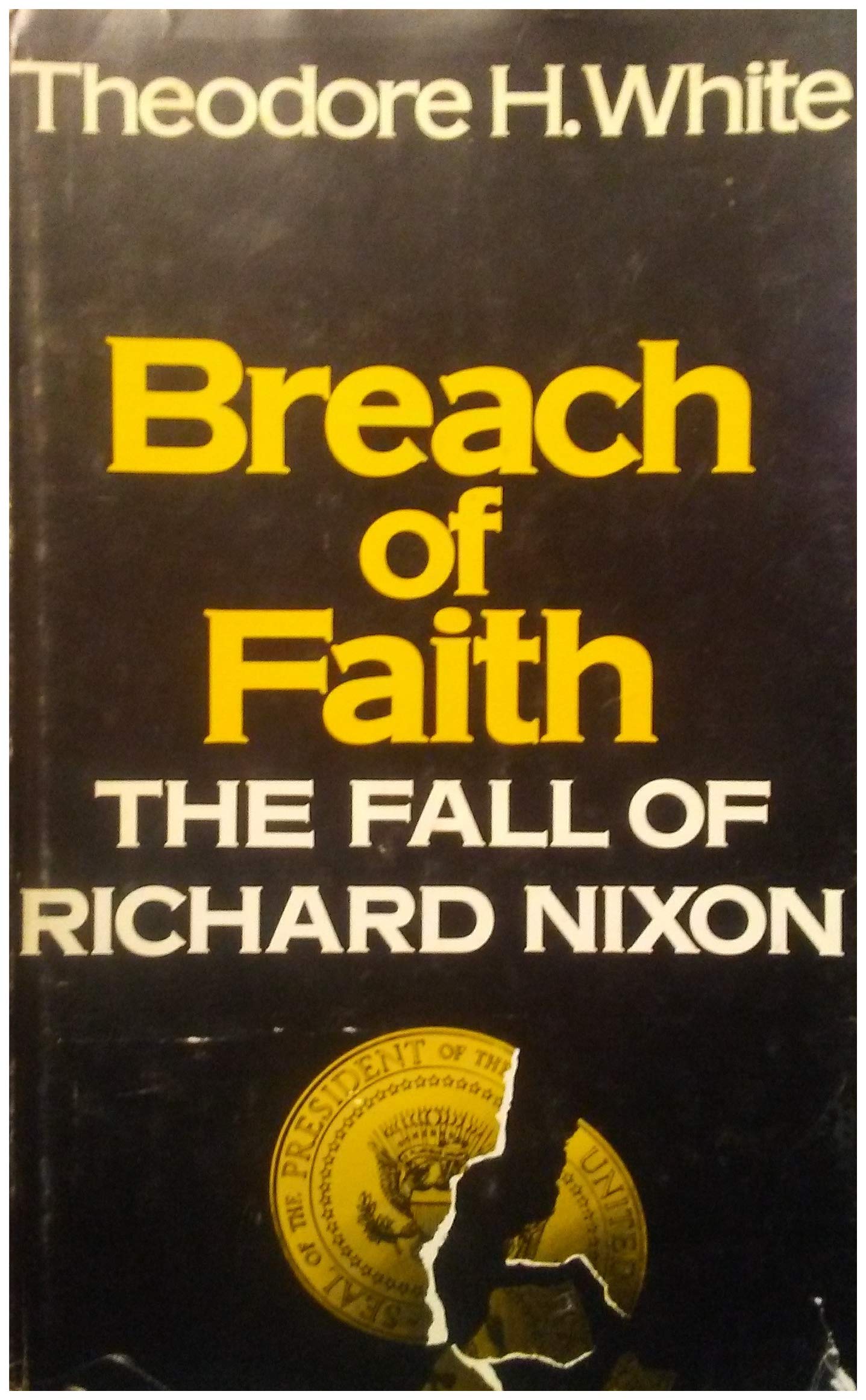 Breach of Faith: The Fall of Richard Nixon: Theodore H. White ...