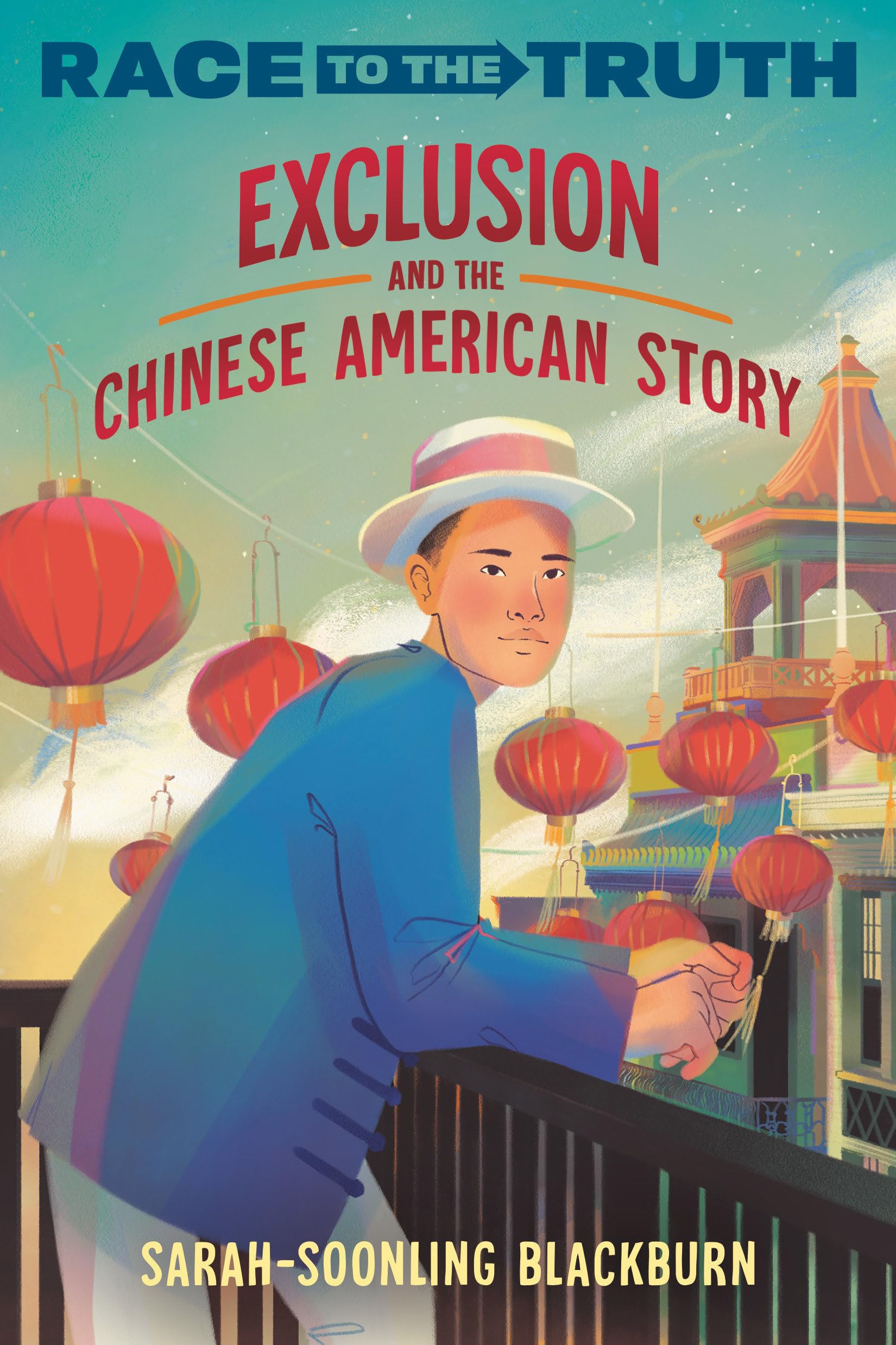 Exclusion and the Chinese American Story (Race to the Truth): Blackburn, Sarah-SoonLing ...