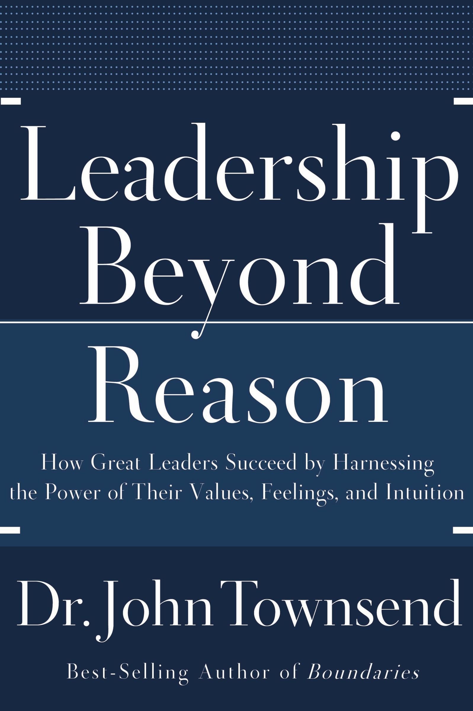 Leadership Beyond Reason: How Great Leaders Succeed by Harnessing the ...