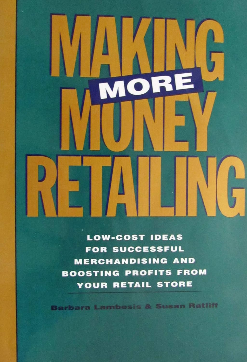 Making More Money Retailing: Low-Cost Ideas for Successful ...