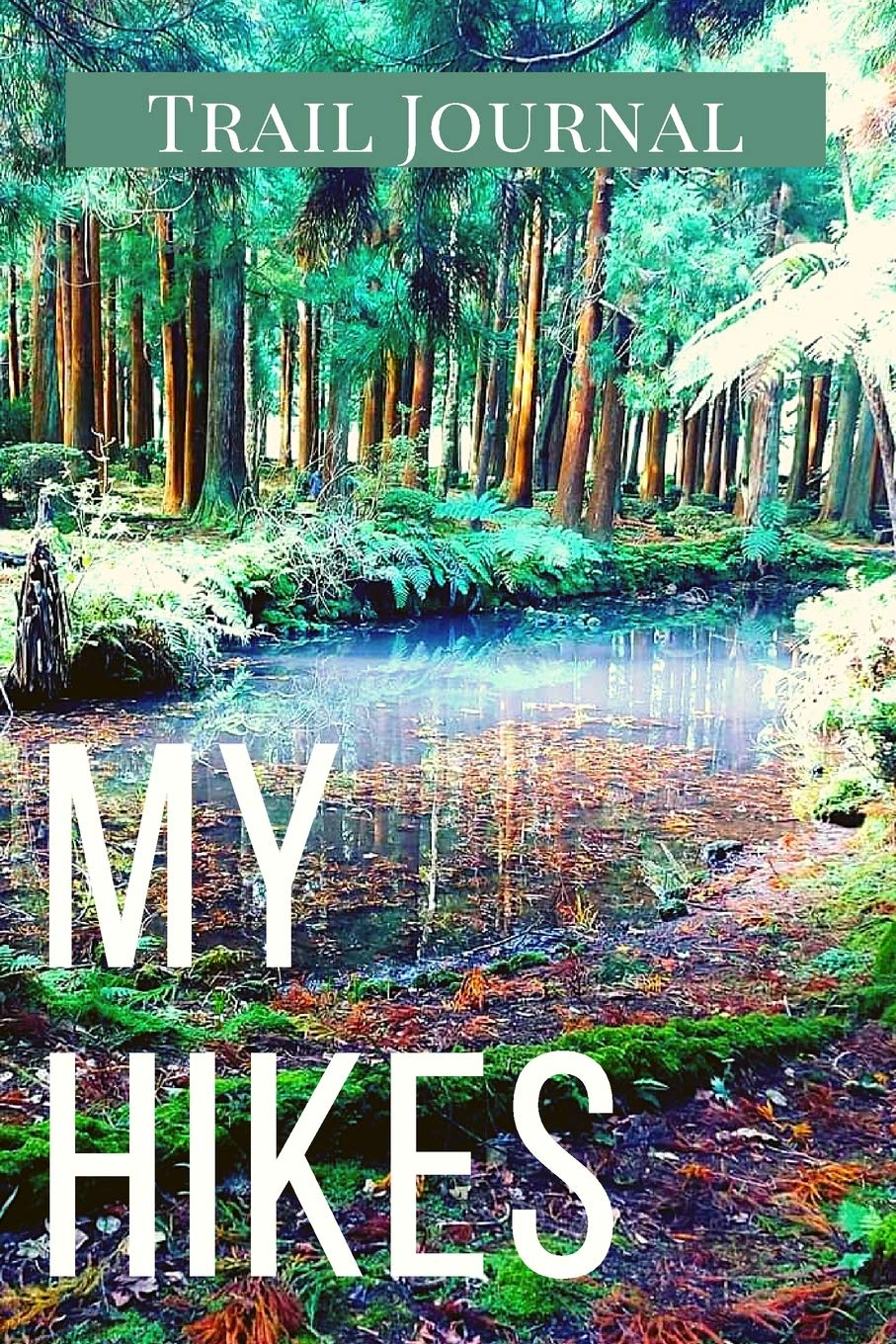 My Hikes Trail Journal: Memory Book For Adventure Notes / Log Book for ...