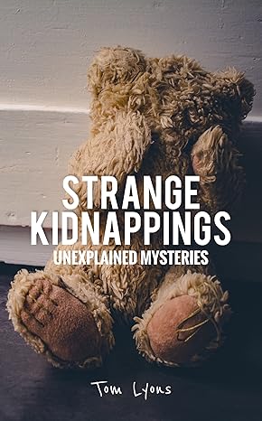 Amazon.com: Strange Kidnappings: Unexplained Mysteries eBook : Lyons ...