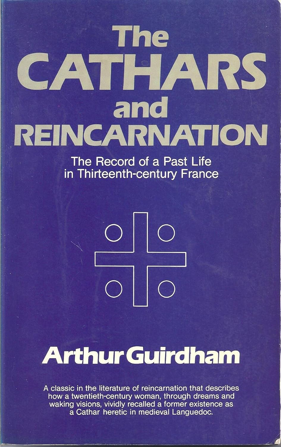 Cathars and Reincarnation: The Record of a Past Life in Thirteenth ...