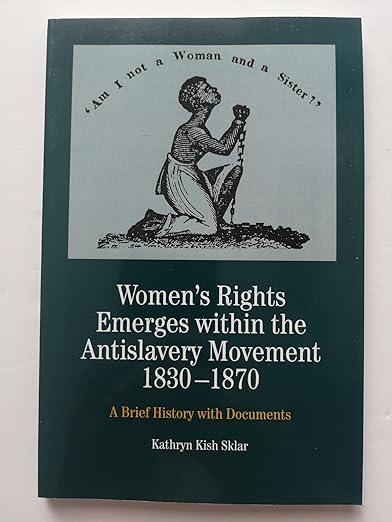 Women's Rights Emerges within the Anti-Slavery Movement, 1830-1870: A ...