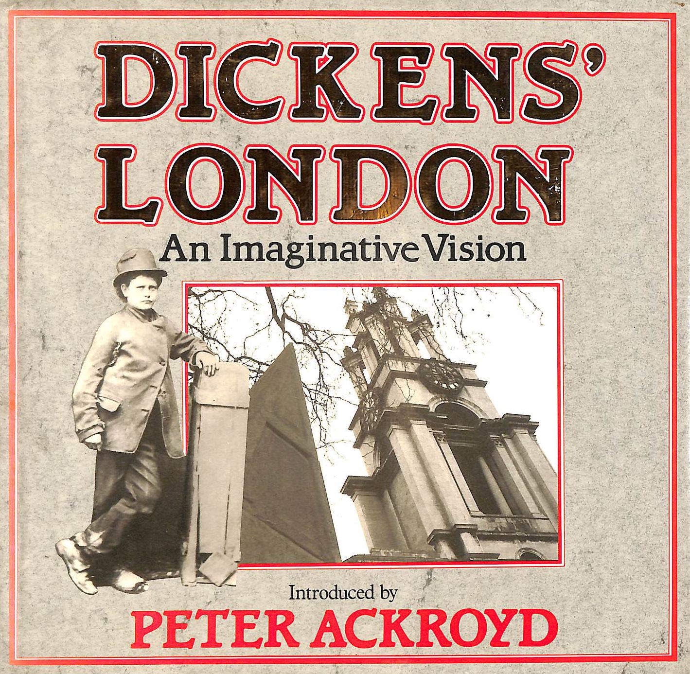 Dickens' London: An Imaginative Vision: Peter Ackroyd: 9780747200284 ...
