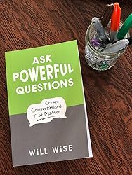 Amazon.com: Ask Powerful Questions: Create Conversations That Matter: 9781545322994: Wise, Will ...