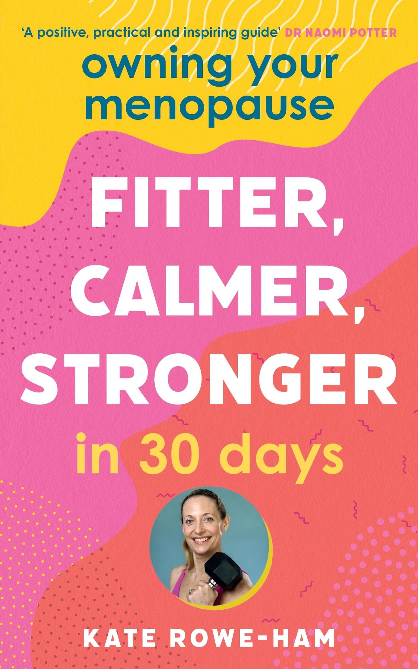 Owning Your Menopause: Fitter, Calmer, Stronger in 30 Days: This is not ...