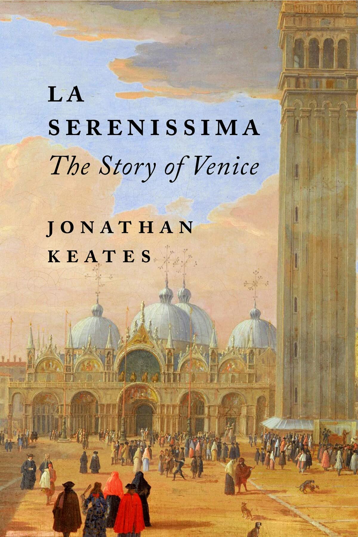 La Serenissima: The Story of Venice: Keates, Jonathan: 9781789545050 ...