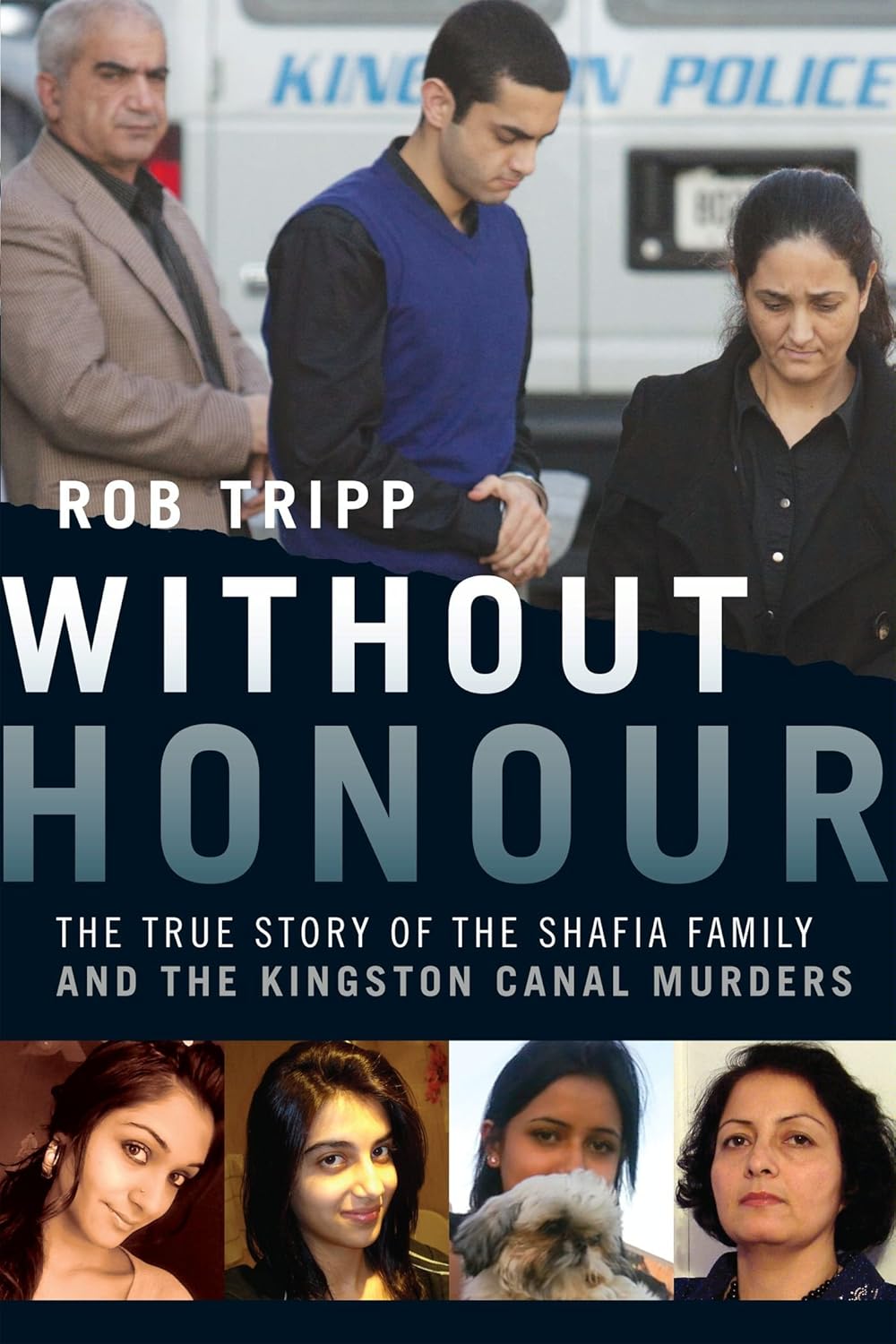Without Honour: The True Story of the Shafia Family and the Kingston ...
