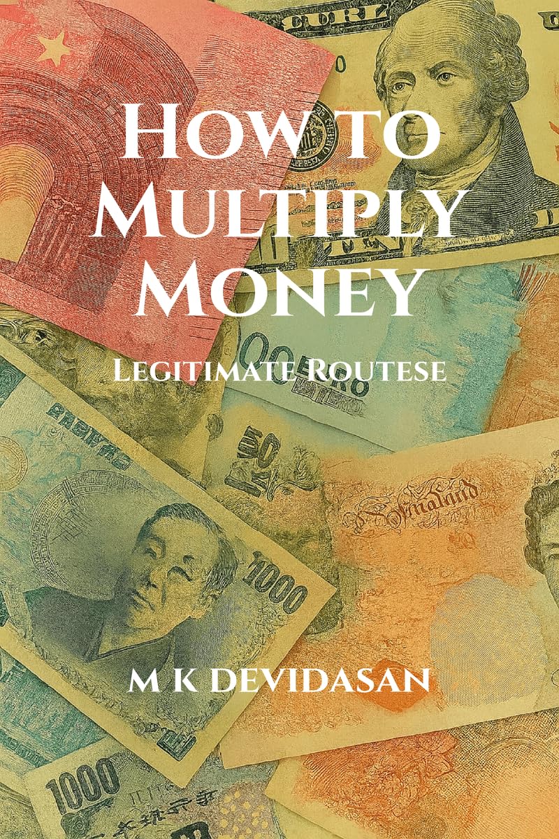 How to Multiply Money: Legitimate Routes : M K Devidasan: Amazon.in: Books