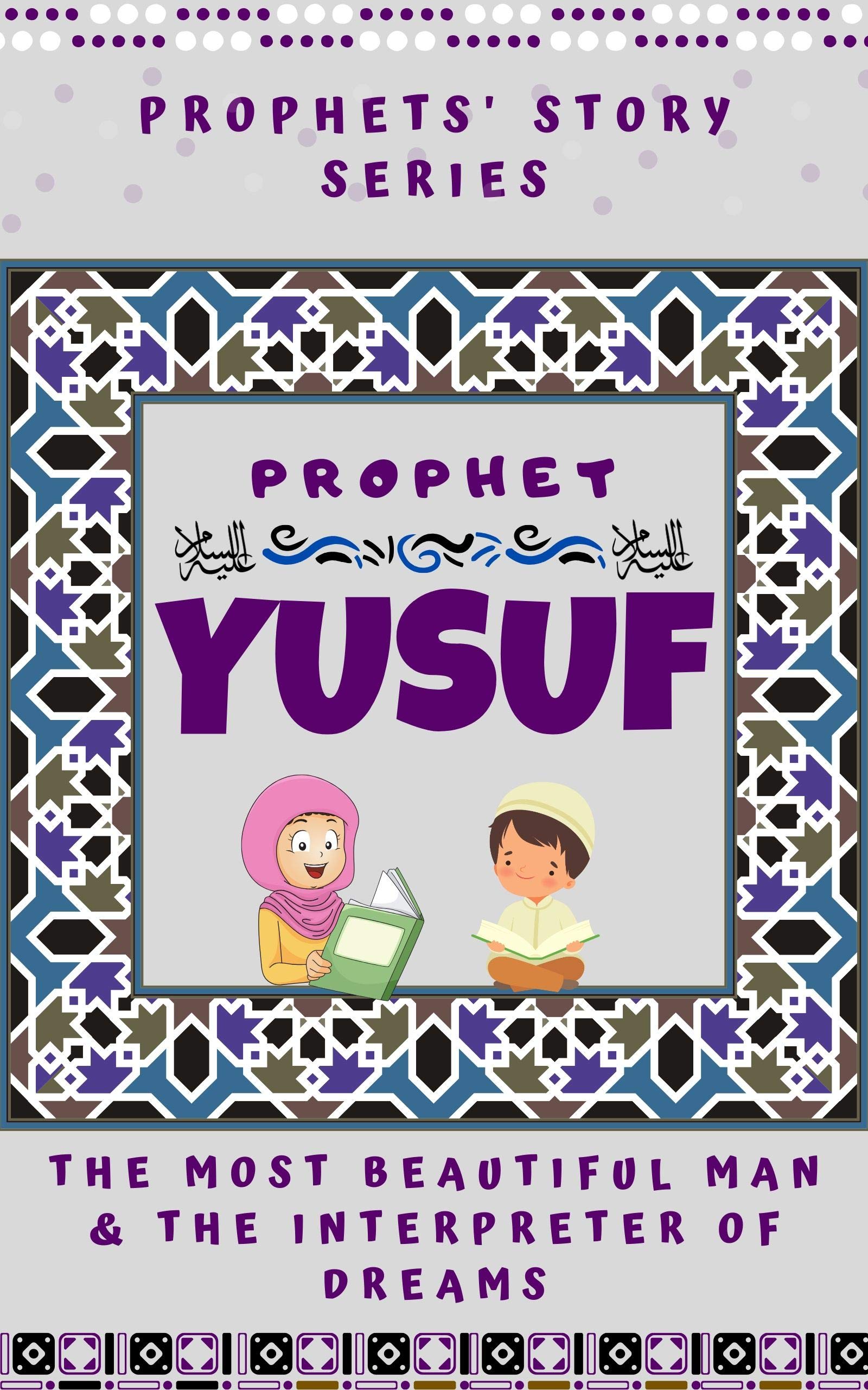 Prophet Yusuf Joseph Alaihi Salam The Most Beautiful Man Interpreter ...