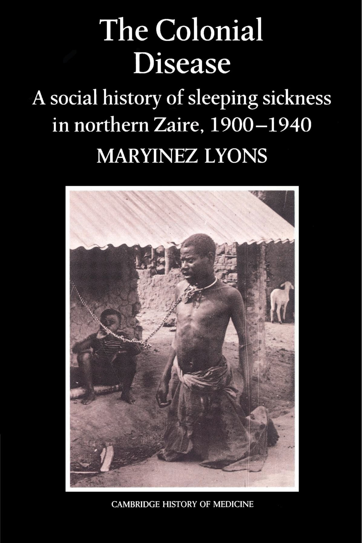 The Colonial Disease: A Social History of Sleeping Sickness in Northern ...