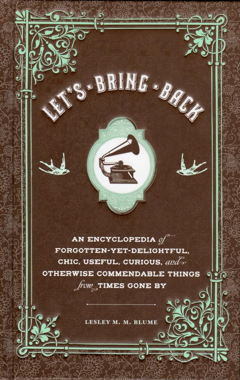 Let's Bring Back: An Encyclopedia of Forgotten-Yet-Delightful, Chic ...