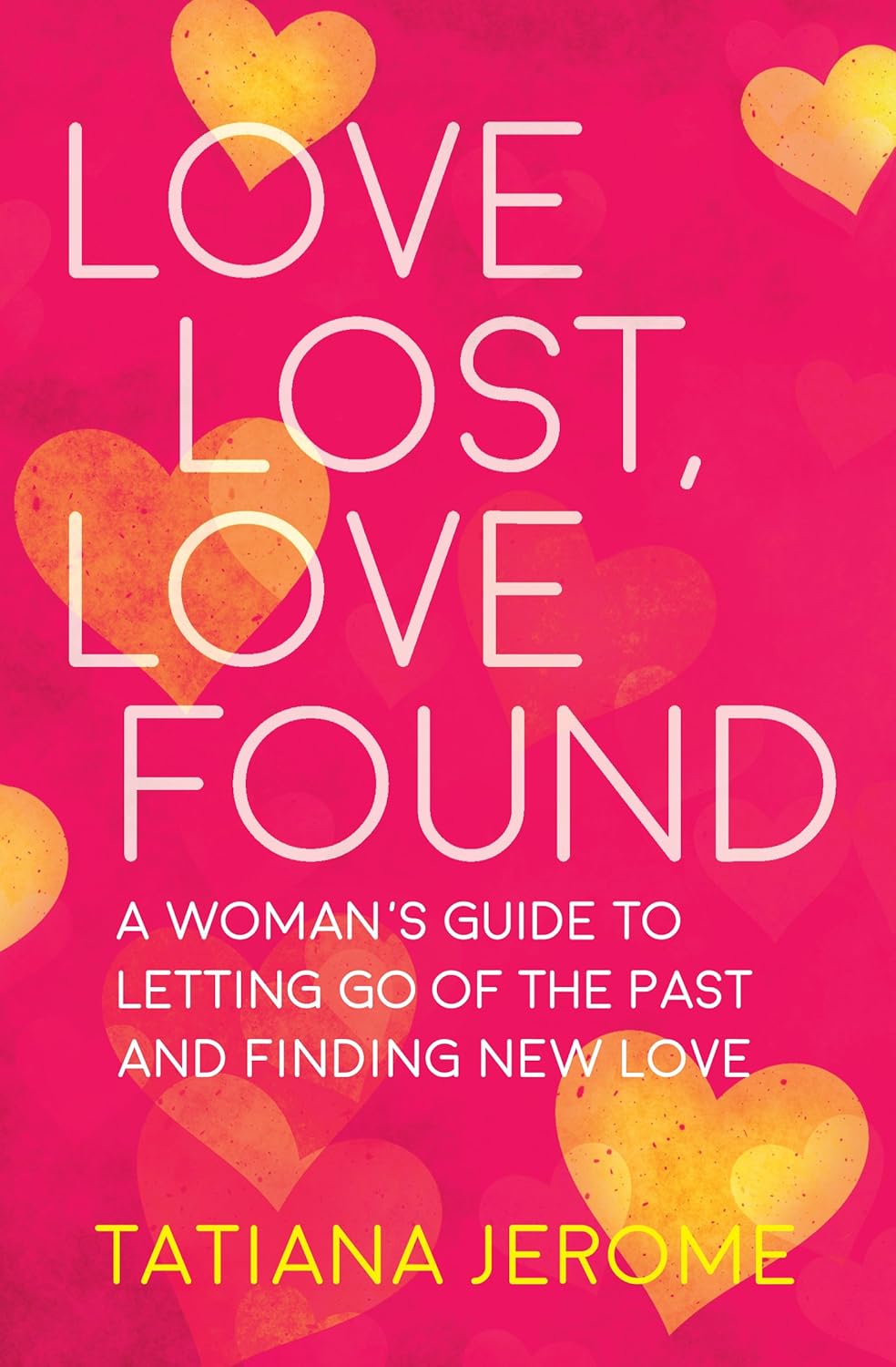 Love Lost, Love Found: A Woman's Guide to Letting Go of the Past and ...