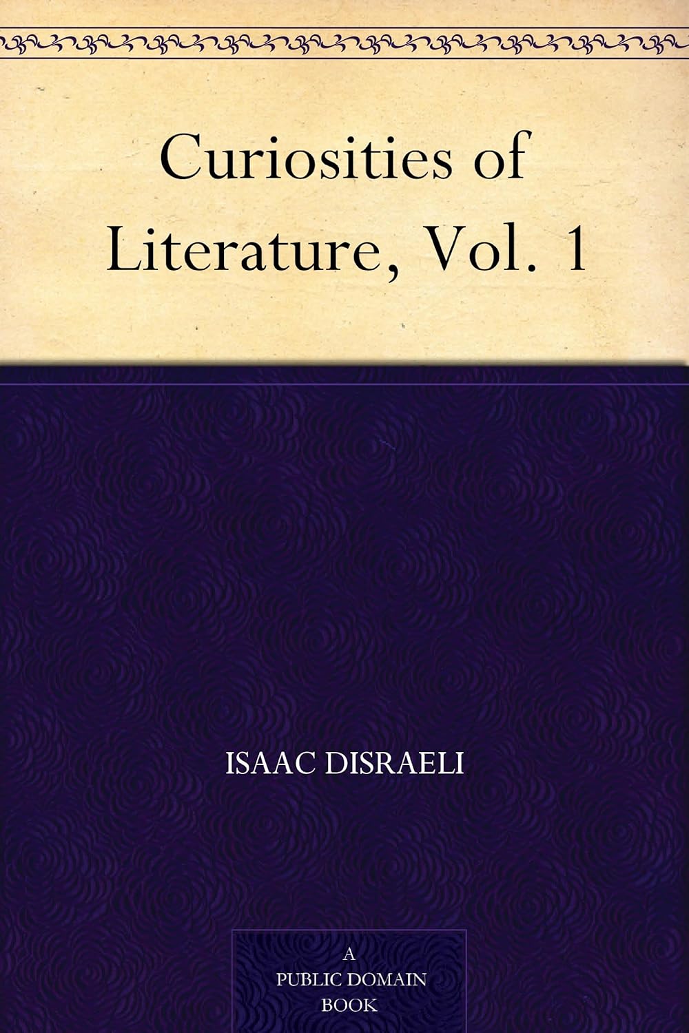 Curiosities of Literature, Vol. 1 - Kindle edition by Disraeli, Isaac ...