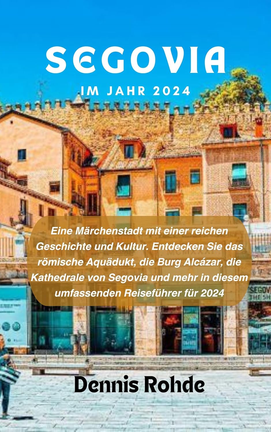 Amazon.com: SEGOVIA IM JAHR 2024: Eine Märchenstadt mit einer reichen ...