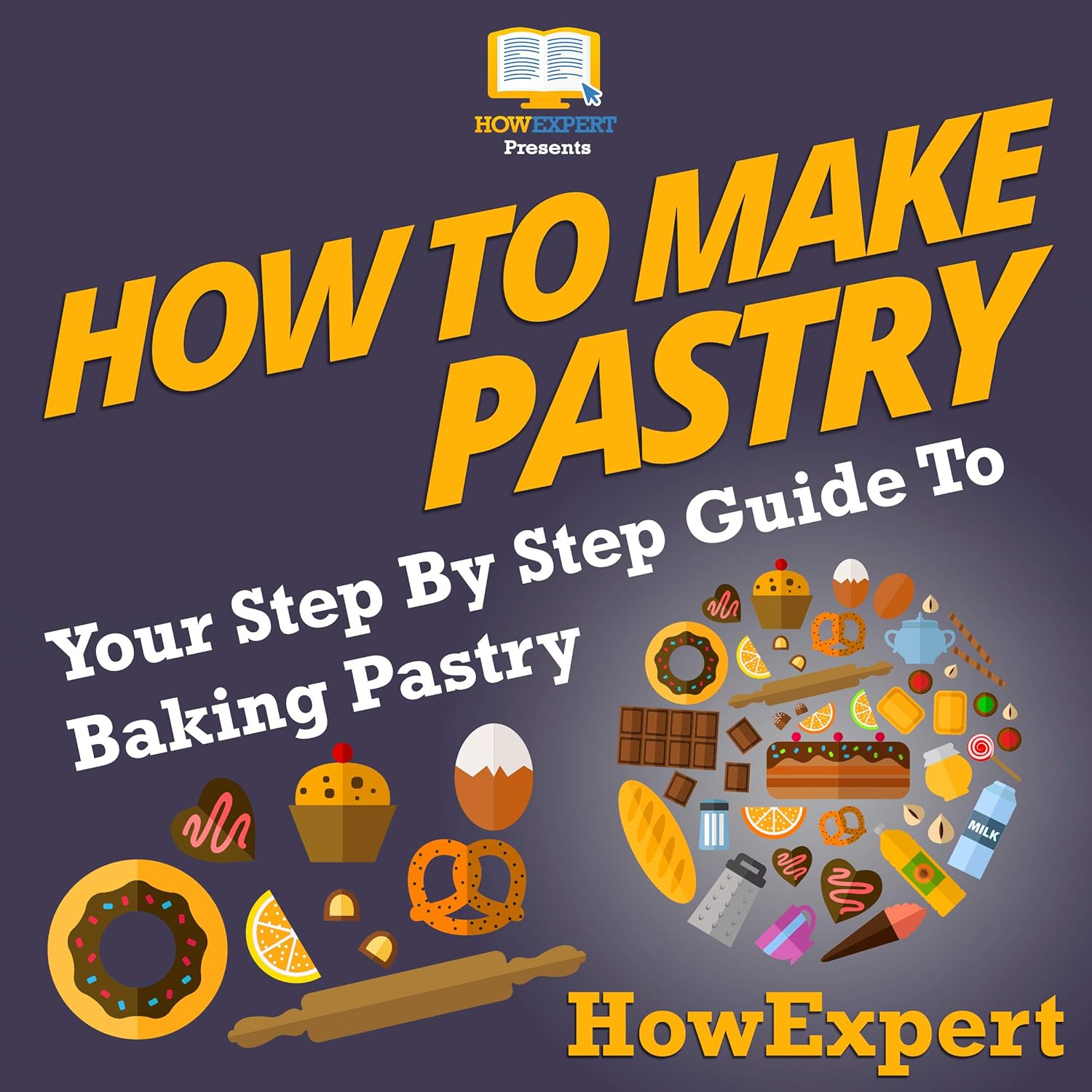 How to Make Pastry: Your Step-by-Step Guide to Baking Pastry (Audio ...