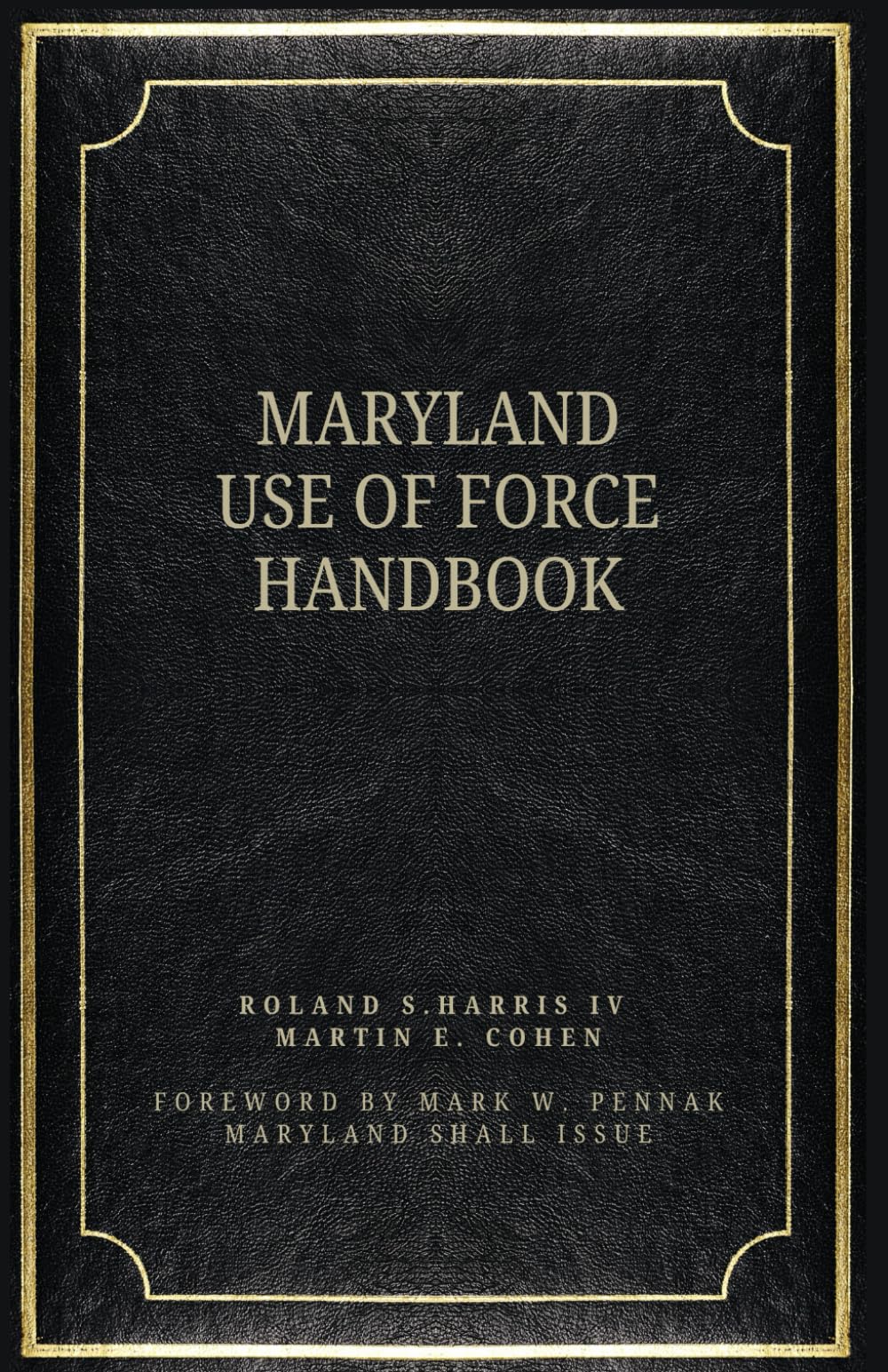 The Maryland Use of Force Handbook: Harris IV, Mr. Roland S., Cohen, Mr ...