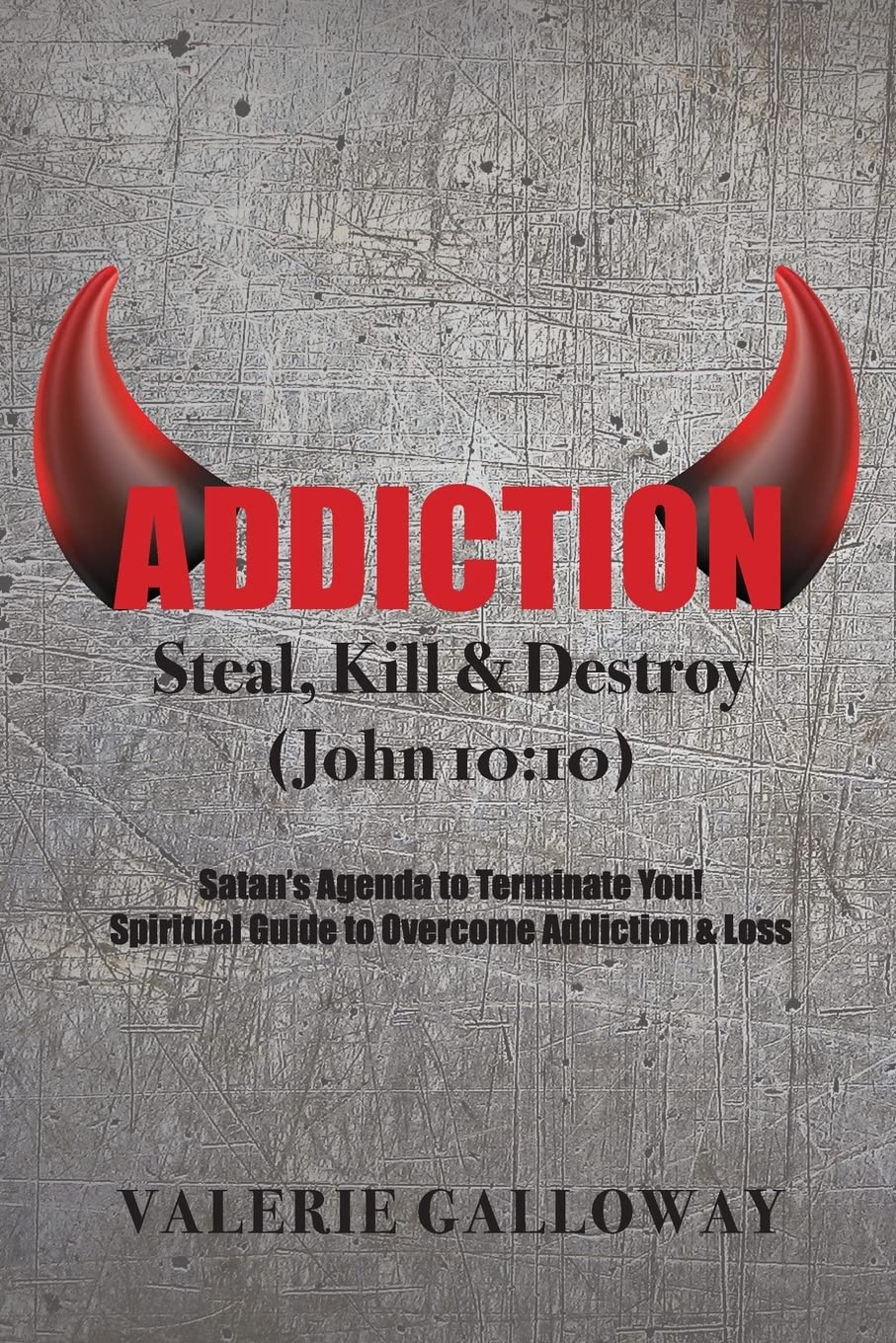Addiction Steal, Kill & Destroy: Satan's Agenda to Terminate You ...