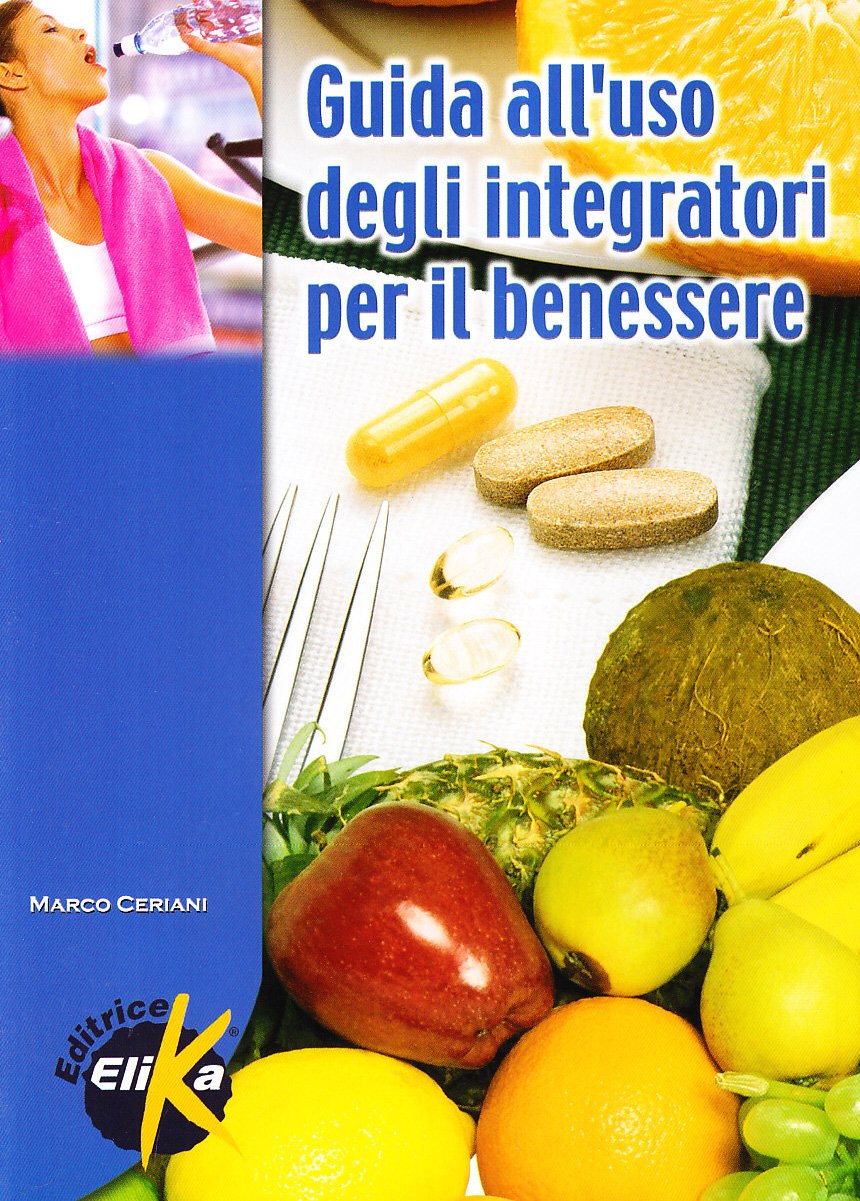 Guida all'uso degli integratori per il benessere : Ceriani, Marco ...