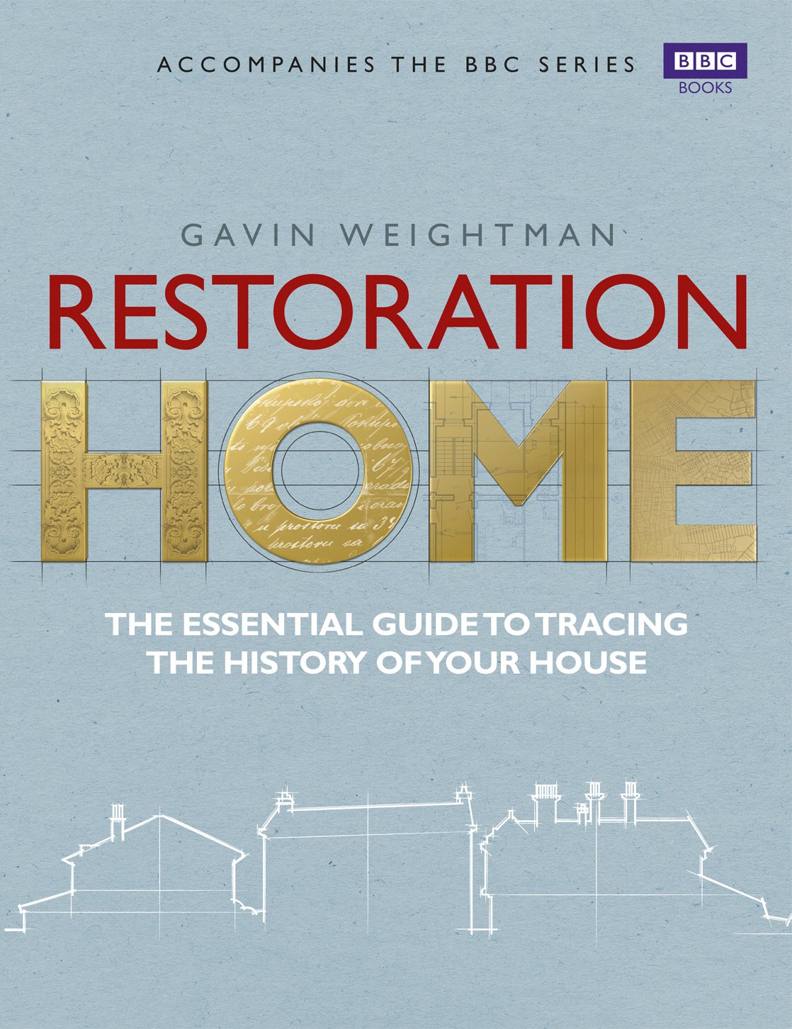 Restoration Home: The Essential Guide to Tracing the History of Your ...