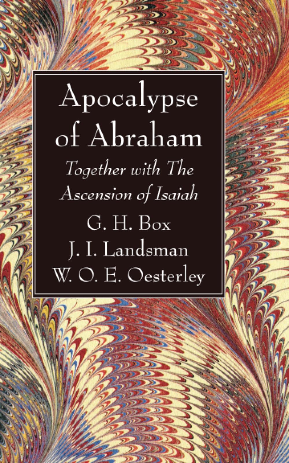 Apocalypse of Abraham: Together with The Ascension of Isaiah: Box, G. H., Landsman, J. I ...