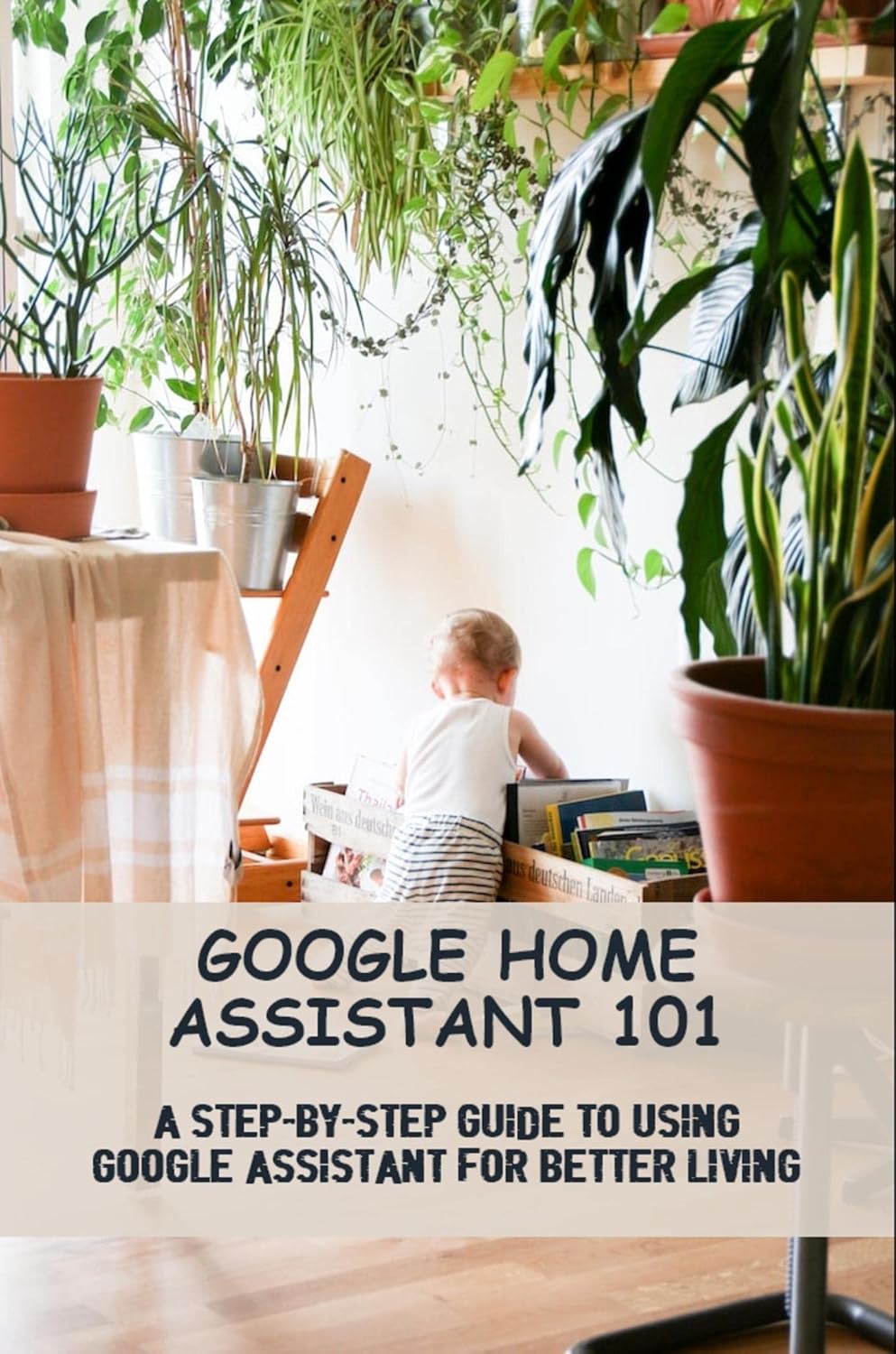 Amazon.com: Google Home Assistant 101: A Step-By-Step Guide To Using ...