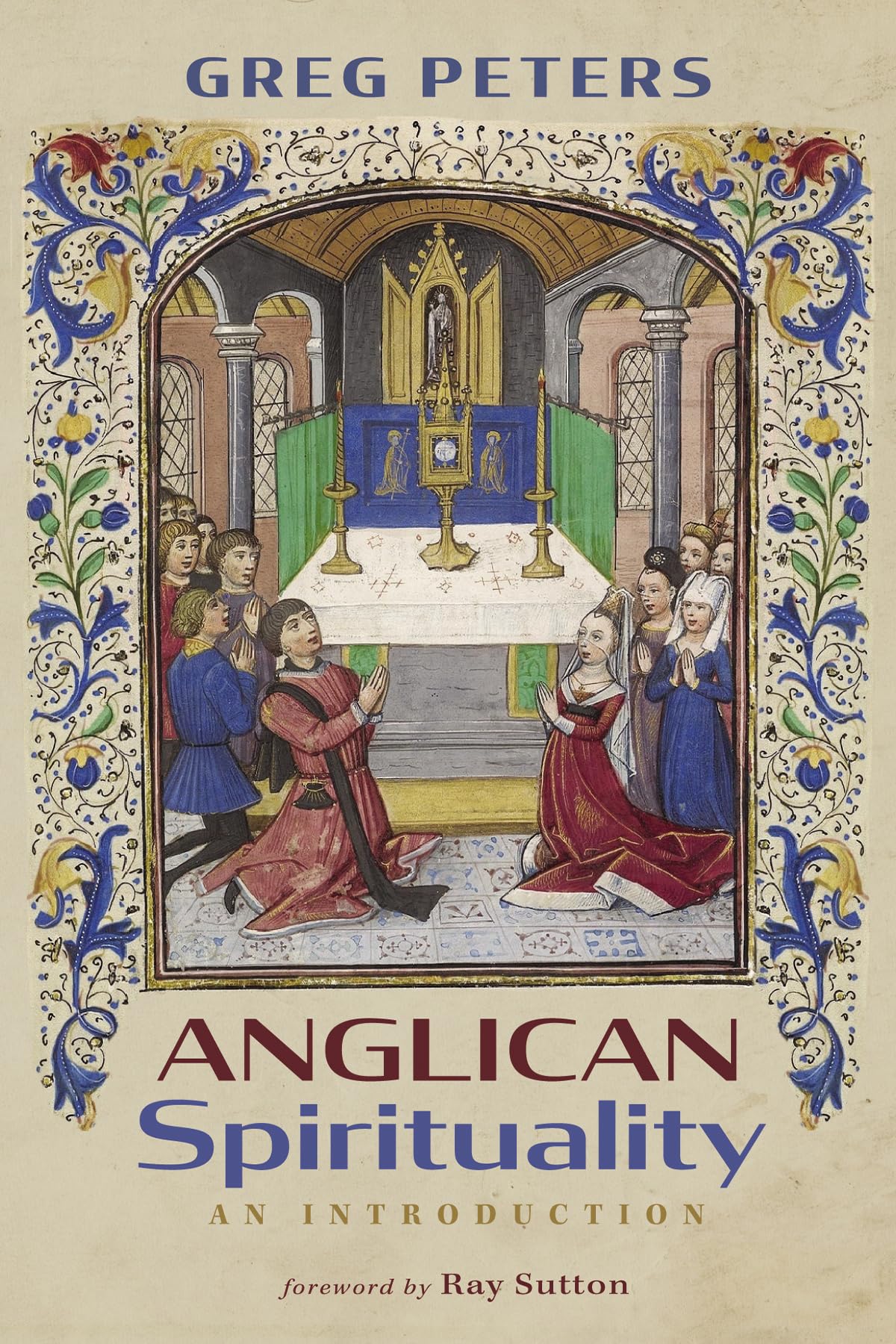 Anglican Spirituality: An Introduction: Peters, Greg, Sutton, Ray ...
