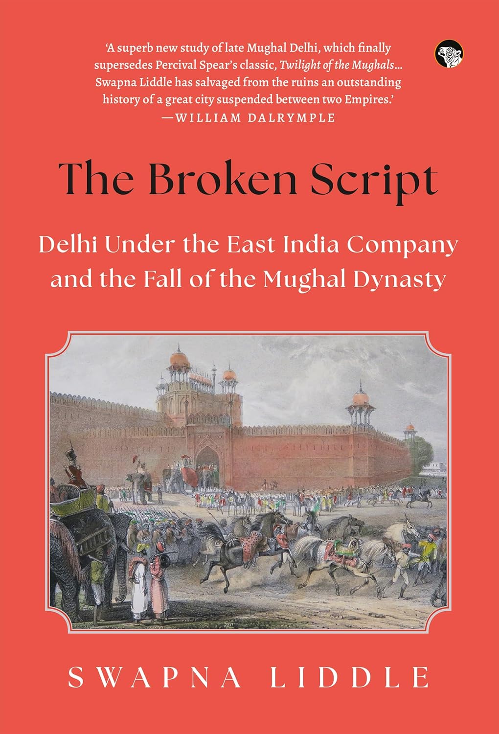 The Broken Script : Delhi Under The East India Company and The Fall of ...