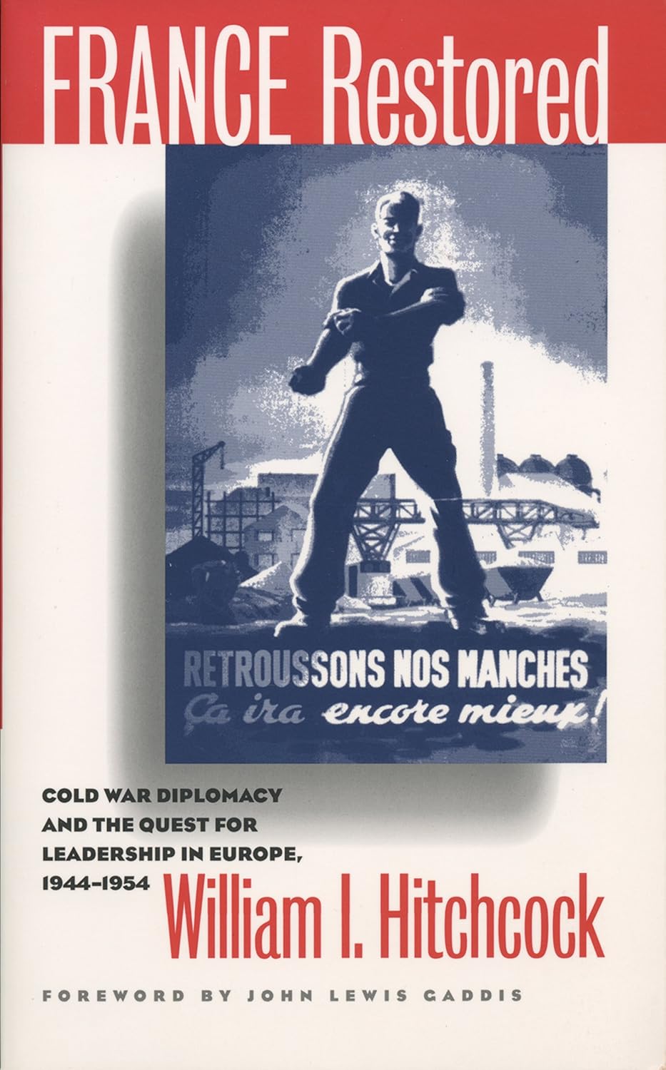 France Restored: Cold War Diplomacy and the Quest for Leadership in ...