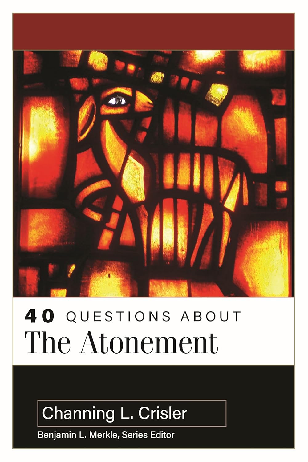 40 Questions About the Atonement: Crisler, Channing L.: 9780825445927 ...