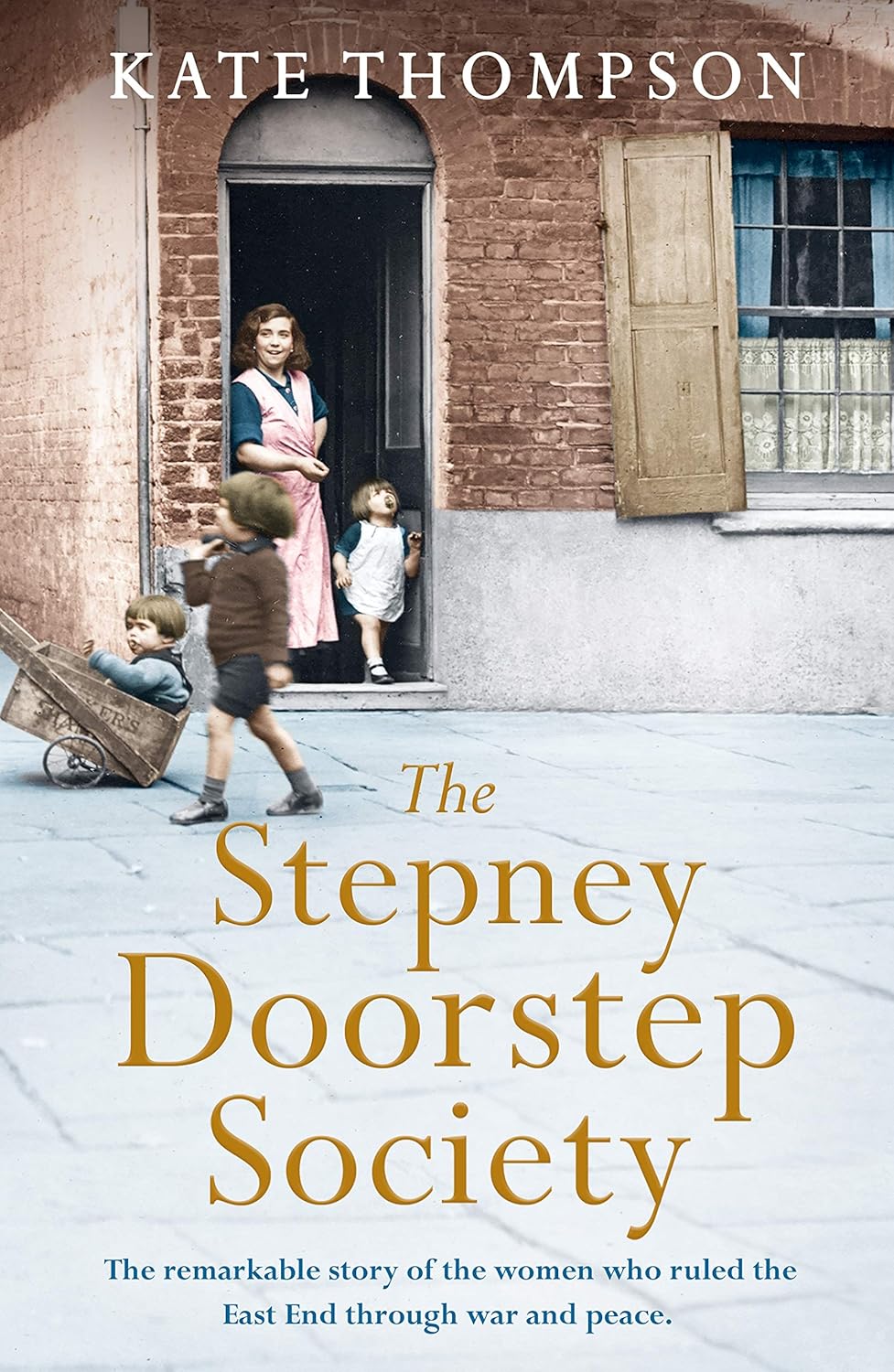 The Stepney Doorstep Society: The remarkable true story of the women ...